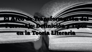 ≫ El Arco de Transformación del Personaje: Definición y Tipos en la ...