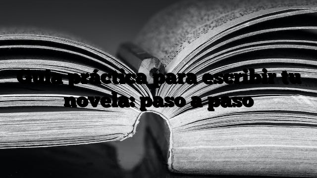≫ Guía práctica para escribir tu novela: paso a paso - La Casa De La ...